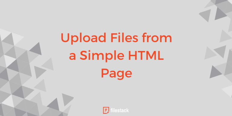Upload Files from a Simple HTML Page | Filestack Blog
