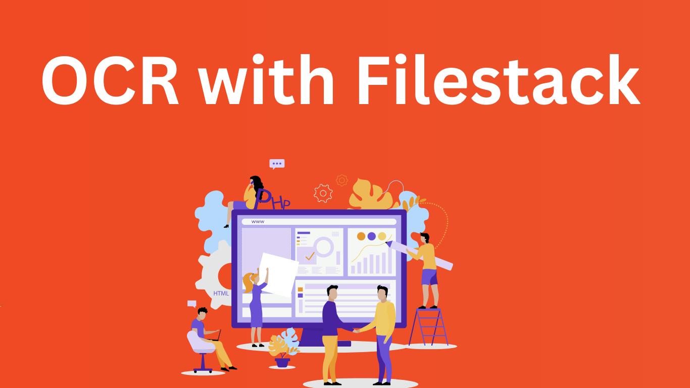 Filestack OCR: A Guide to Text Extraction and Recognition
