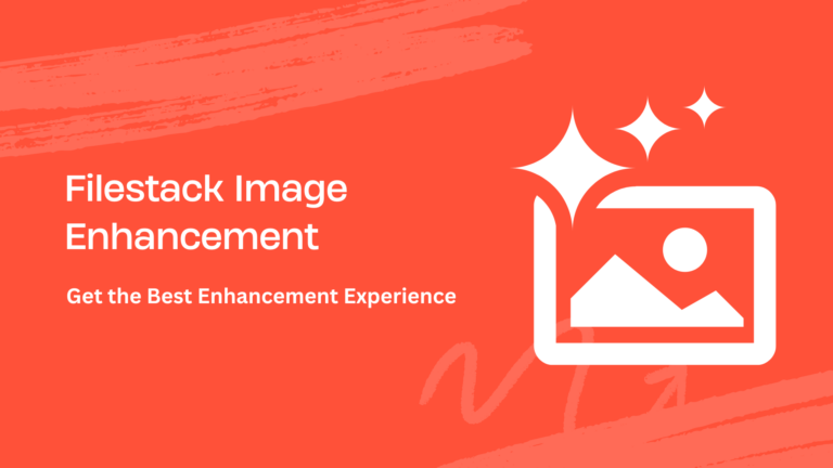 Filestack Image Enhancement | Get the Best Enhancement Experience