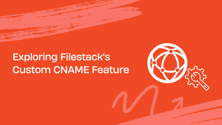 Custom CNAME By Filestack | Elevate File Sharing Today!