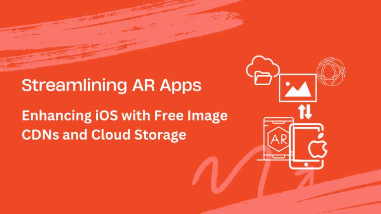 Streamlining AR Apps: Enhancing iOS with Free Image CDNs and Cloud Storage