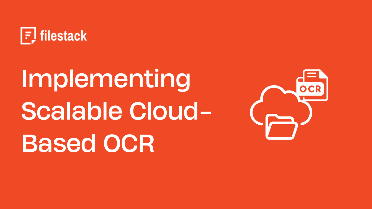 Implementing Scalable Cloud-Based OCR with Filestack: A Comprehensive Guide Implementing Scalable Cloud-Based OCR with Filestack: A Comprehensive Guide